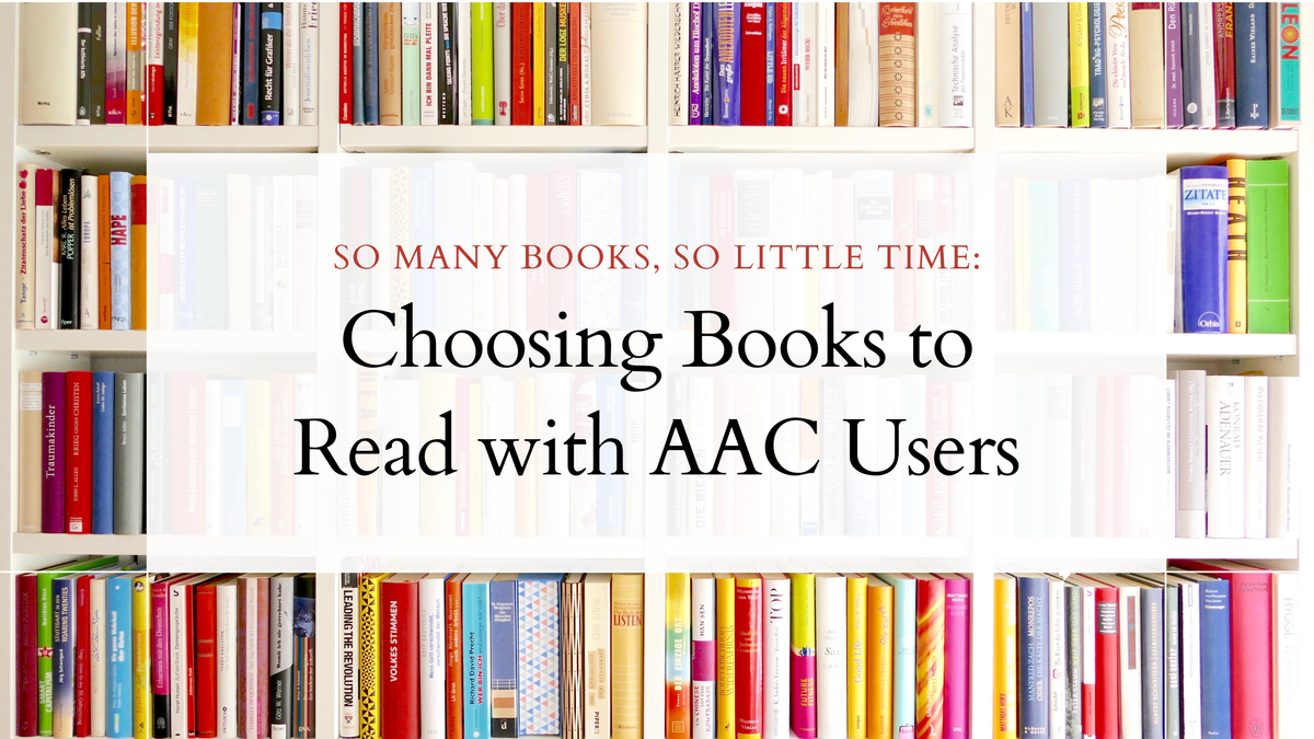 So Many Books, So Little Time: Choosing Books to Read with AAC Users